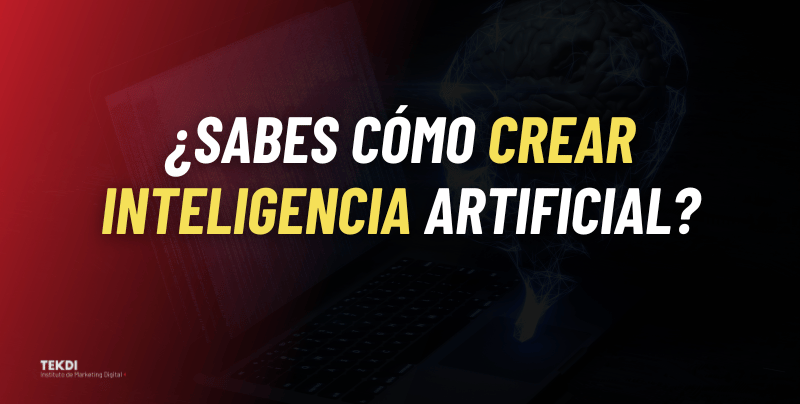 ¿Sabes cómo crear Inteligencia Artificial? | Blog TEKDI
