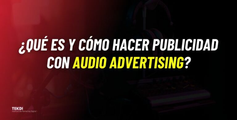 ¿Qué es y cómo hacer publicidad con Audio Advertising? | Blog TEKDI
